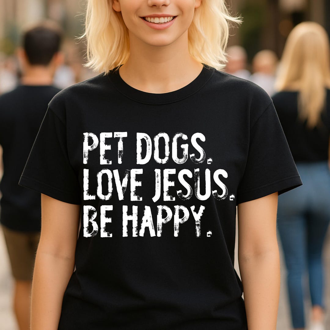 Pet Dogs Love Jesus Be Happy Joyful Message for Dog Owners Living a ...