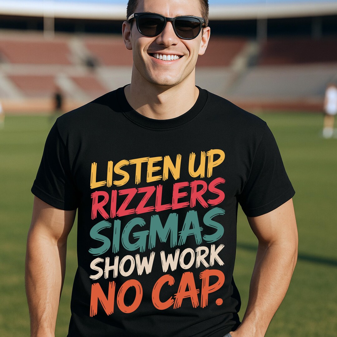 Listen up Rizzlers Sigmas Show Work No Cap Meme Quote Hustlers ...