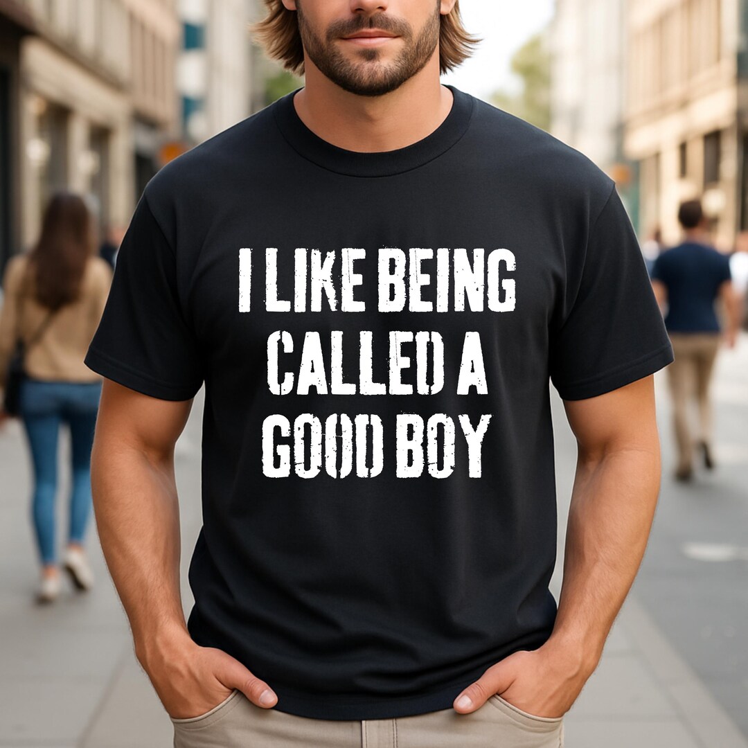 I Like Being Called A Good Boy Funny Humor Quote Playful Sarcasm Saying ...