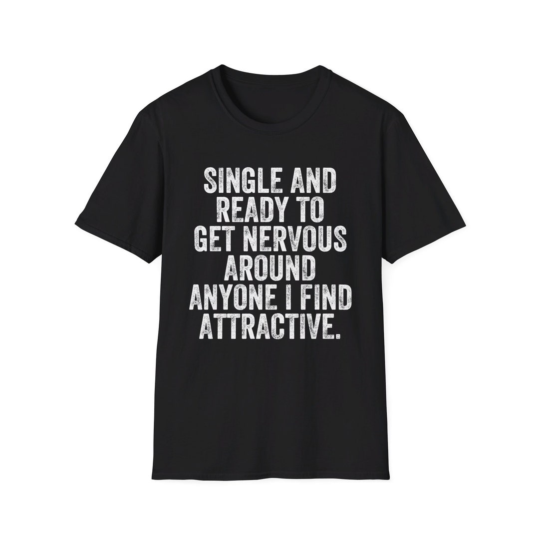 Single and Ready to Get Nervous Around Anyone I Find Attractive Funny ...