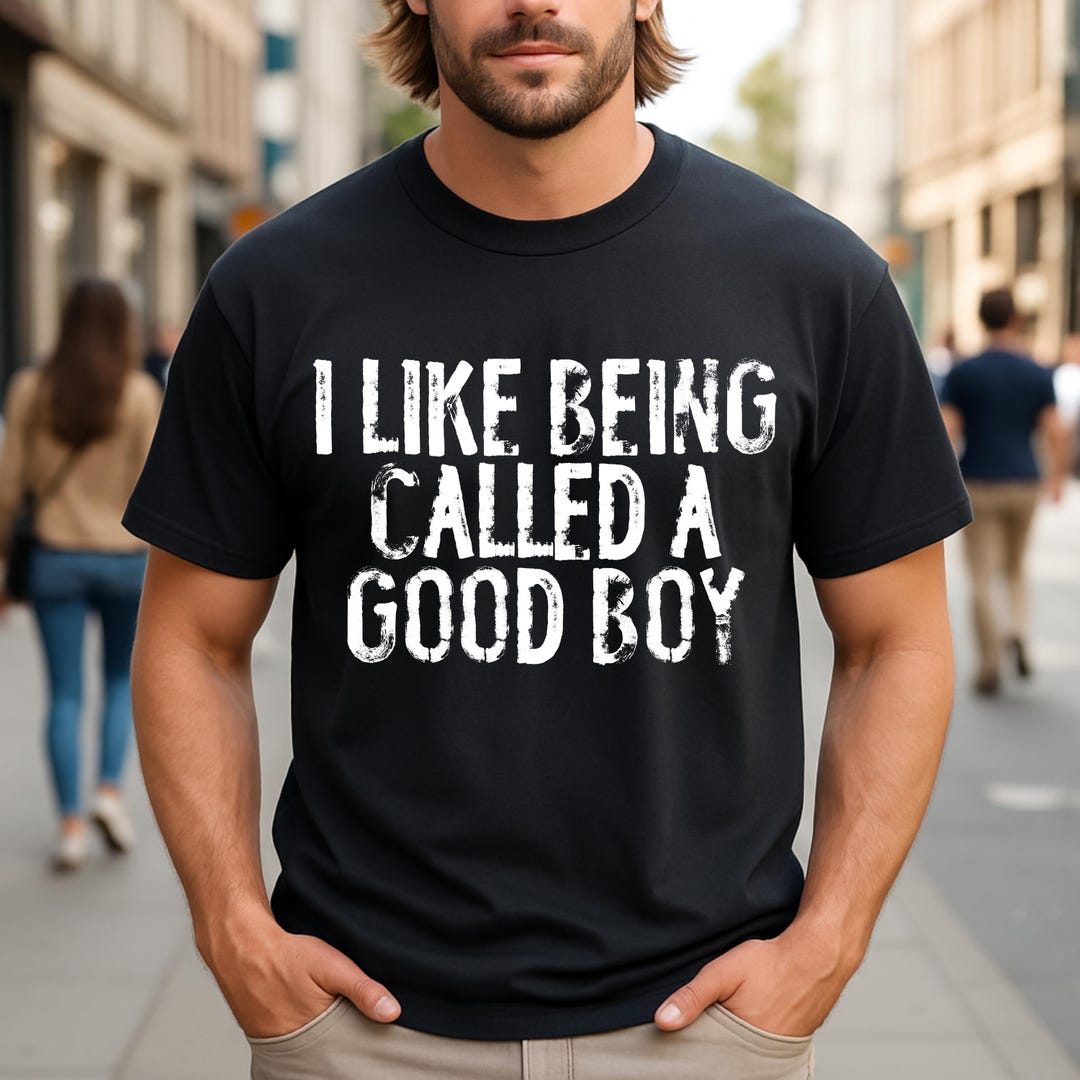 I Like Being Called A Good Boy Humor Sarcasm Quote Funny Saying Playful ...