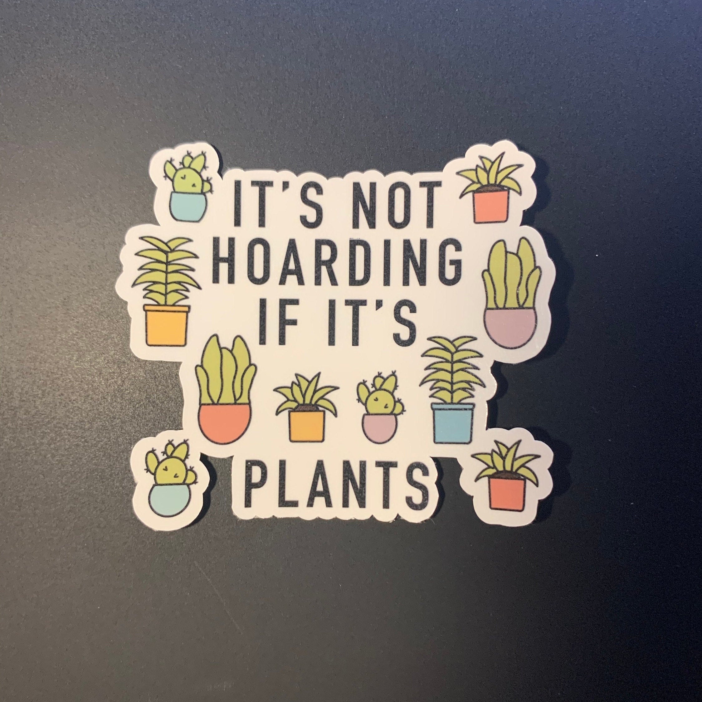 It's Not Hoarding If It's Plants Sticker Decal | Etsy