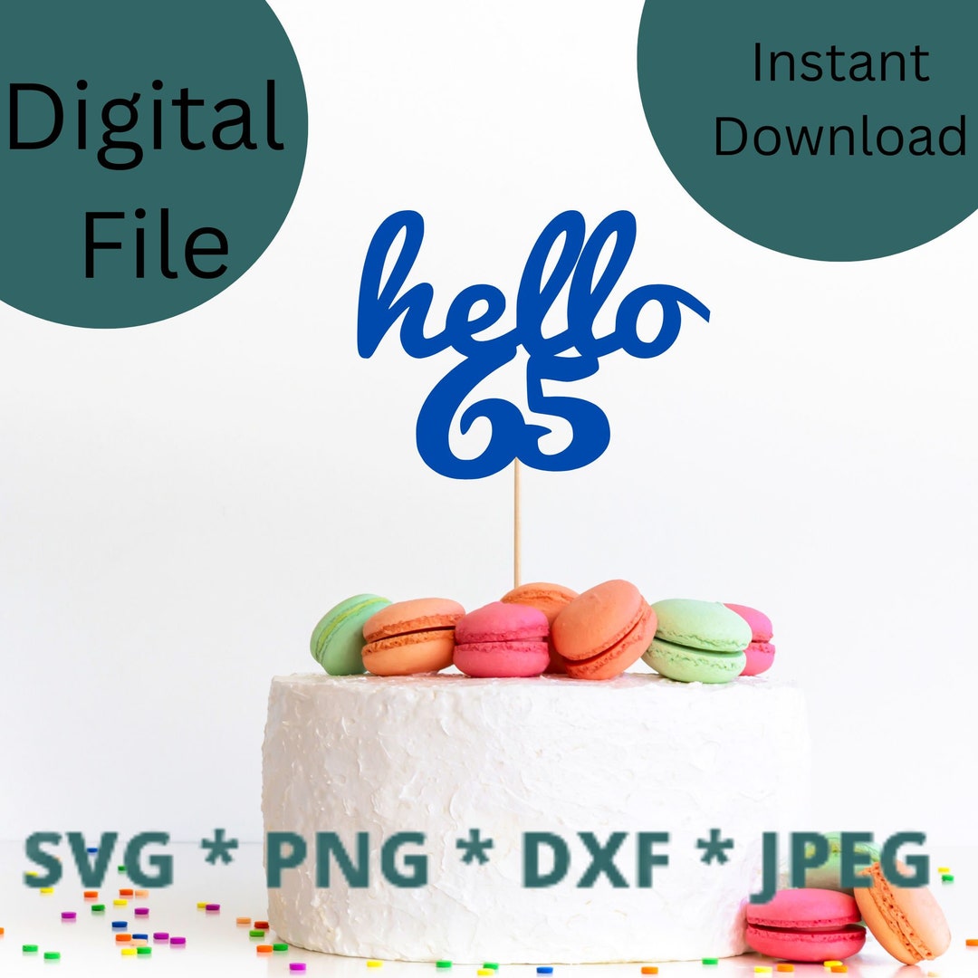 Hello 65 Cake Topper SVG: 65th Birthday Party Decorations (digital ...