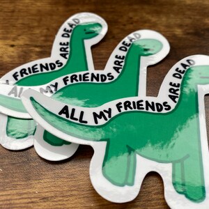 All My Friends Are Dead Dinosaur Vinyl Sticker, Funny Sticker, Horror ...