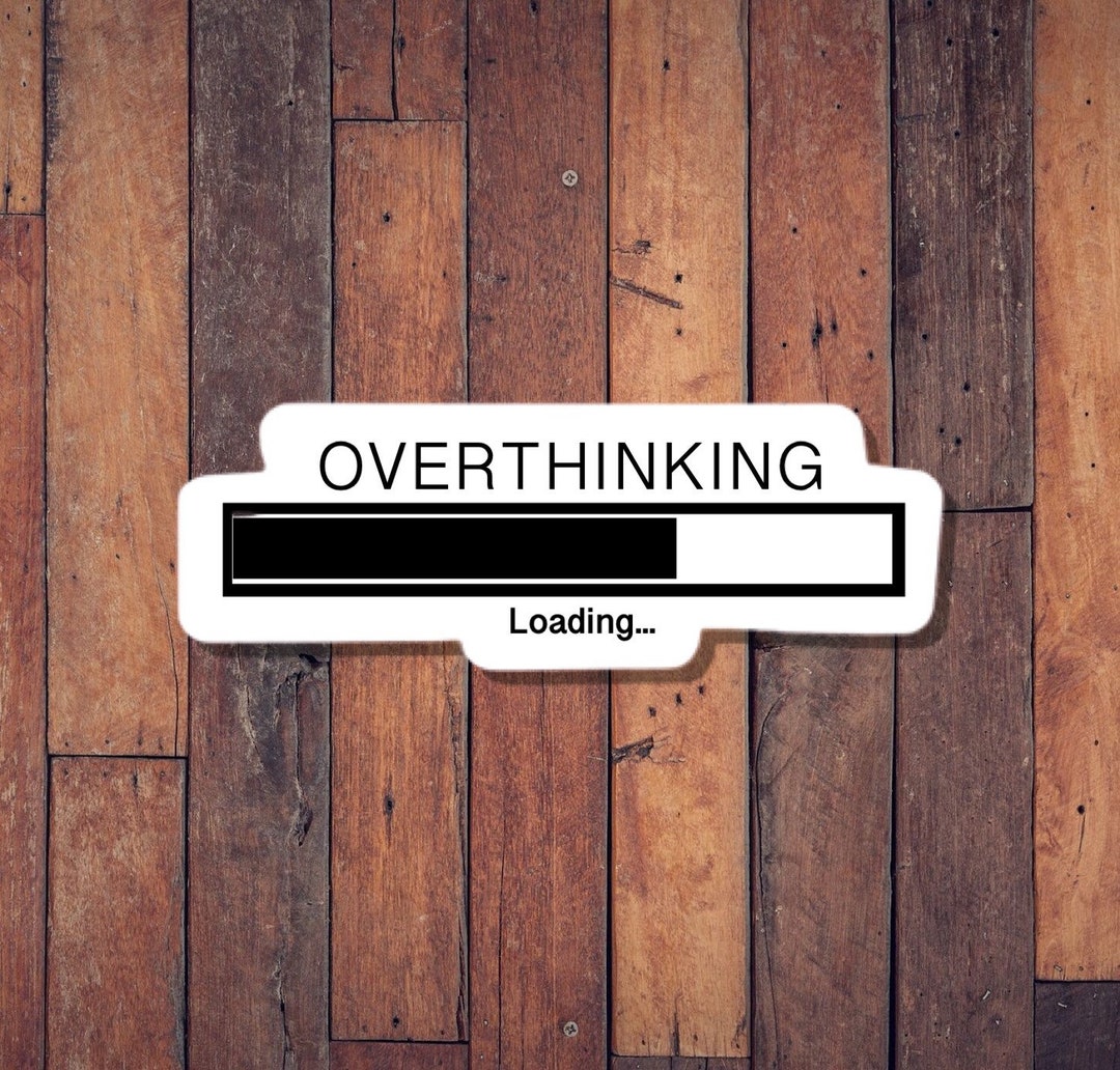 Overthinking Loading Vinyl Sticker, Funny Sticker, Punny Sticker ...