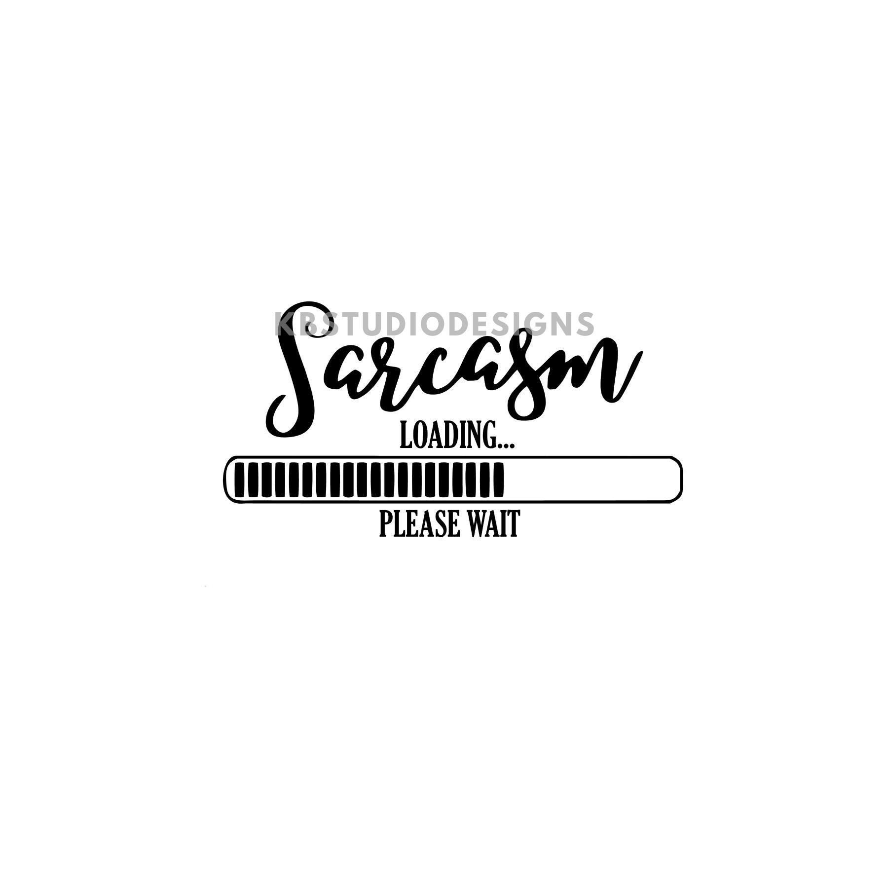 Sarcasm Loading SVG PNG Jpg Funny Svg Cricut Silhouette - Etsy Australia