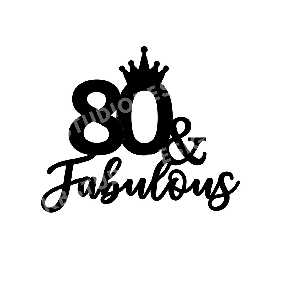 80th Birthday Svg Png 80 And Fabulous Cake Topper Svg 80 And