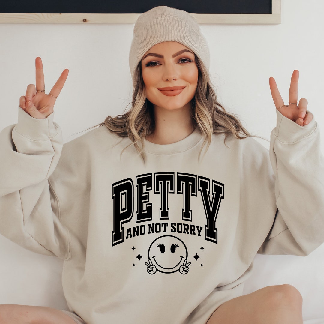 Petty and Not Sorry, Petty Sweatshirt, Sarcastic Sweatshirt, Humor ...
