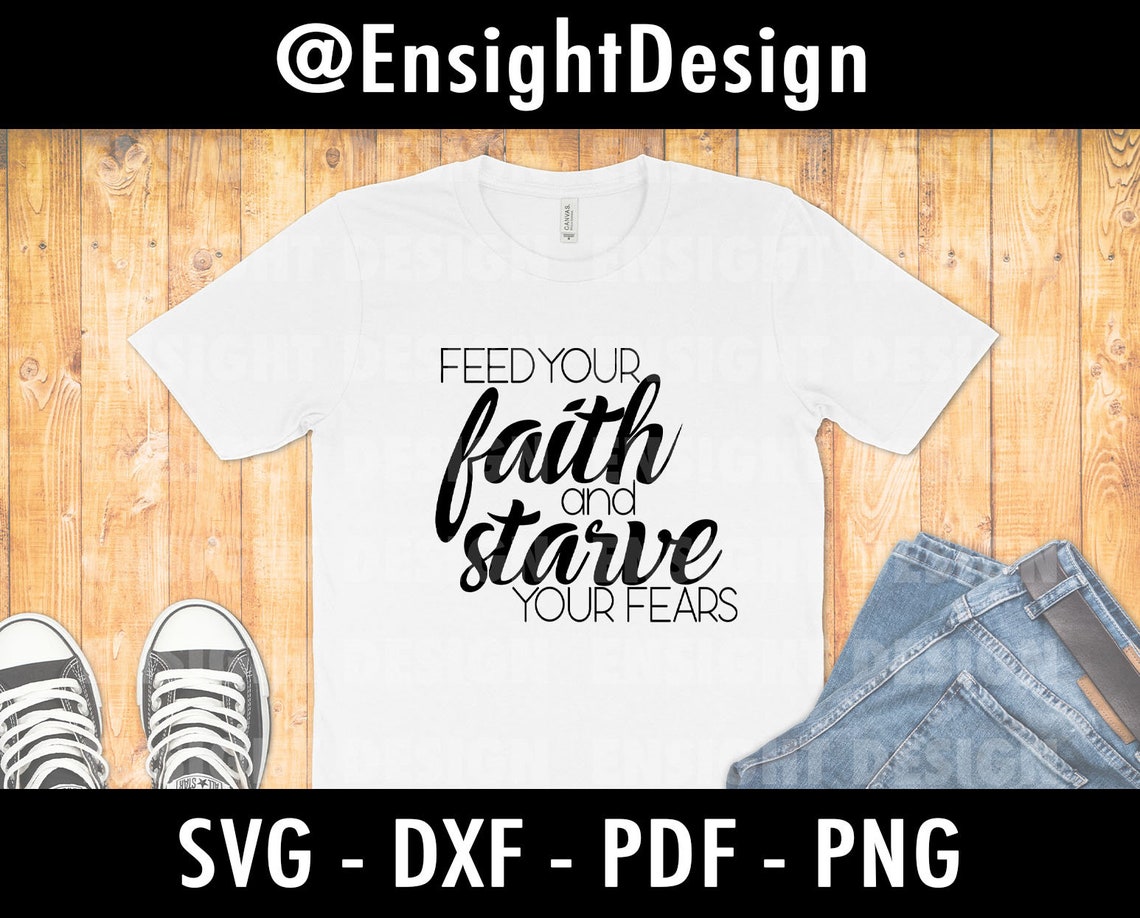 Feed Your Faith Starve Your Fears Faith Over Fear Svg - Etsy