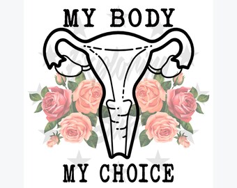My Body My Choice, DIGITAL DESIGN PNG File for Sublimation - Etsy
