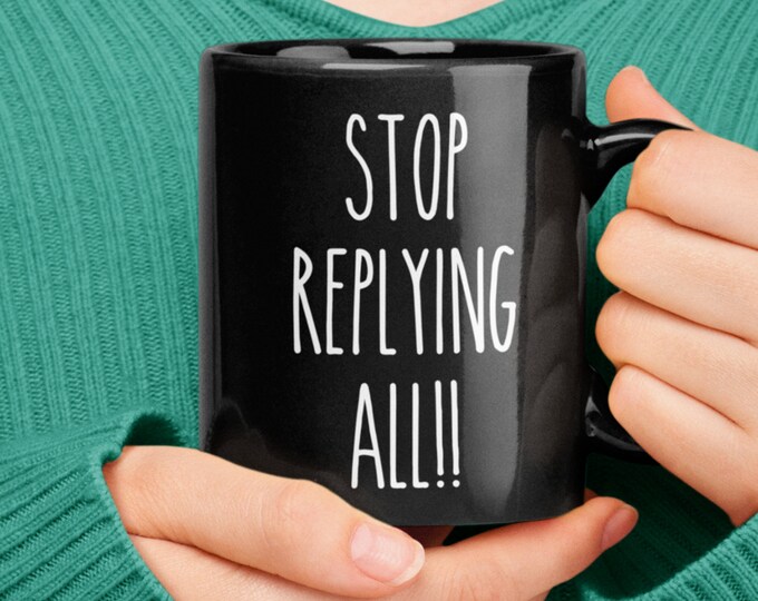 Stop Replying All Funny Office Mug Funny Mugs Funny Coffee - Etsy