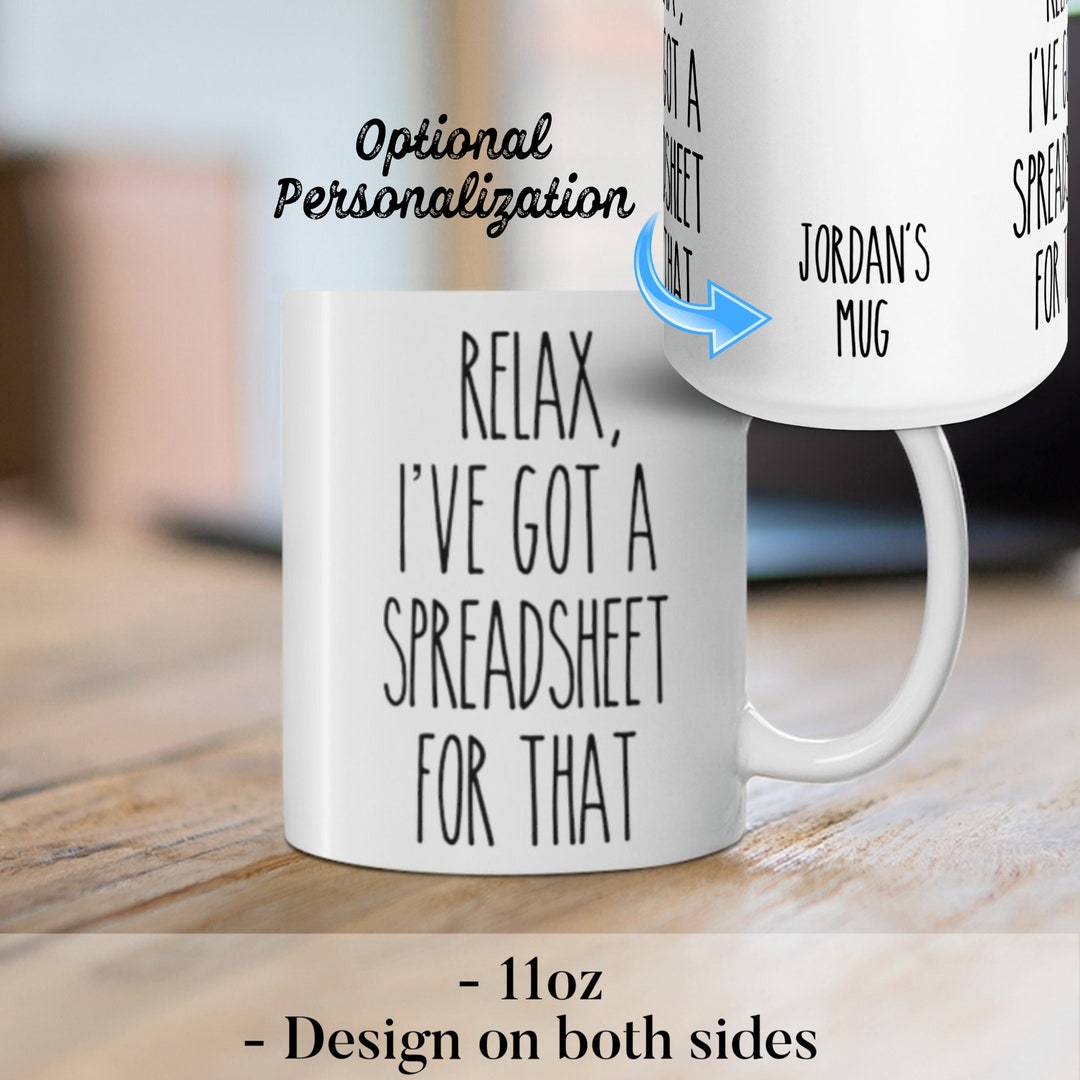 Relax, I've Got A Spreadsheet for That, Funny Mug, Funny Coffee Mug ...