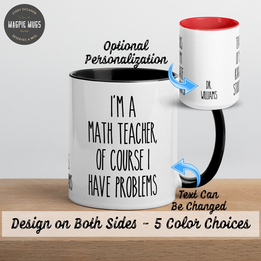 Personalized - I'm A Math Teacher, of Course I Have Problems Coffee Mug ...