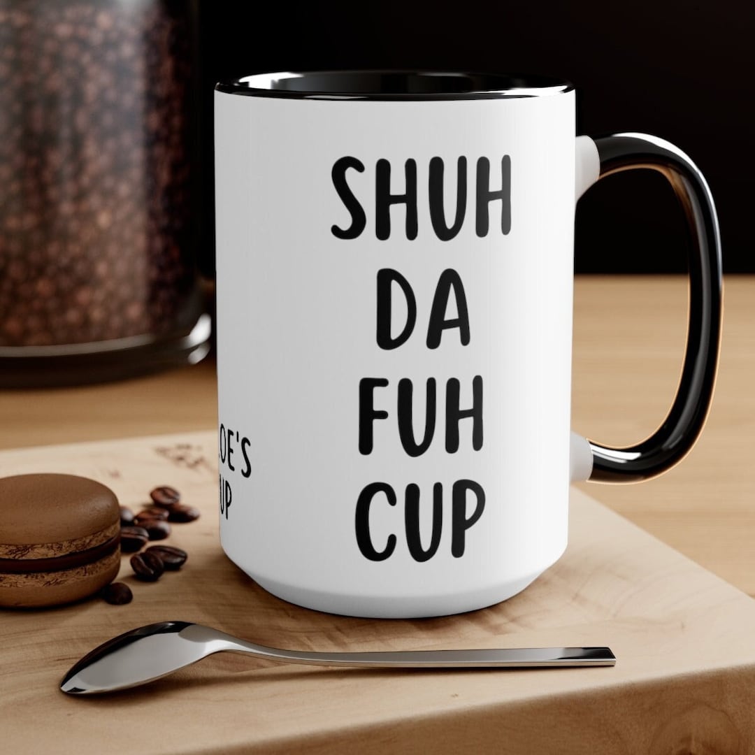 Personalized Shuh Da Fuh Cup Funny Coffee Mug Shuh Duh Fuh - Etsy