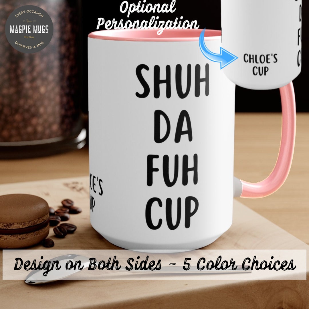 Personalized - Shuh Da Fuh Cup Funny Coffee Mug - Shuh Duh Fuh Cup ...