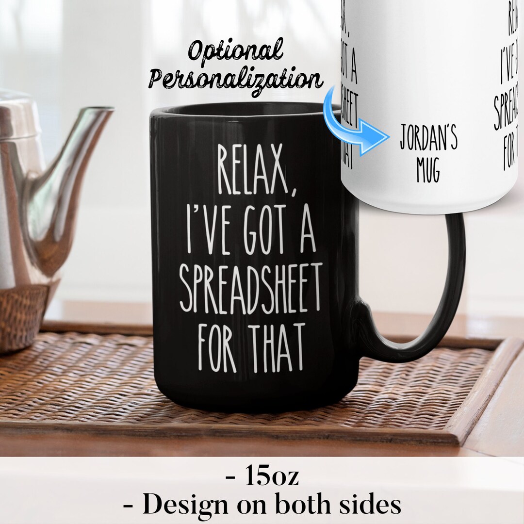 Relax, I've Got A Spreadsheet for That, Funny Mug, Funny Coffee Mug ...