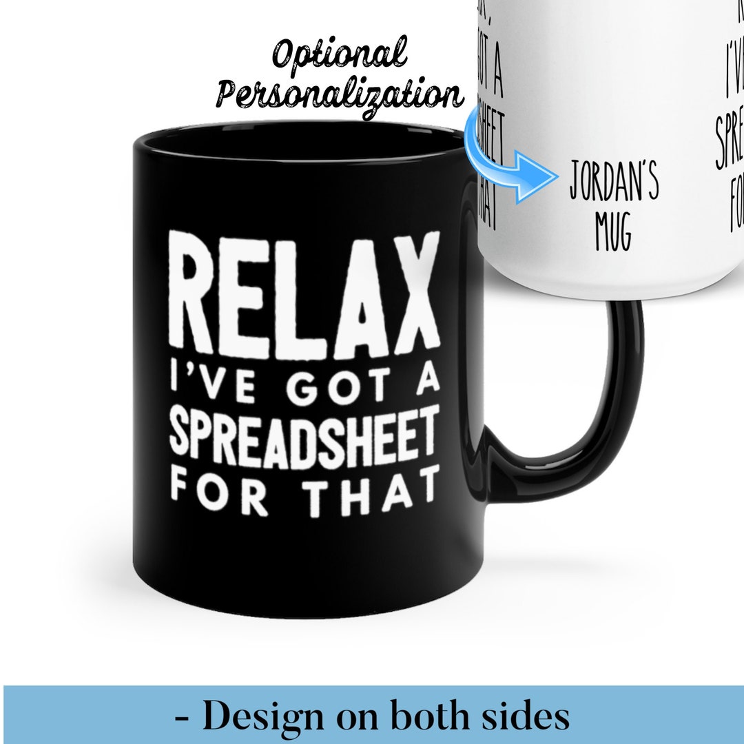 Relax, I've Got A Spreadsheet for That, Funny Mug, Funny Coffee Mug ...