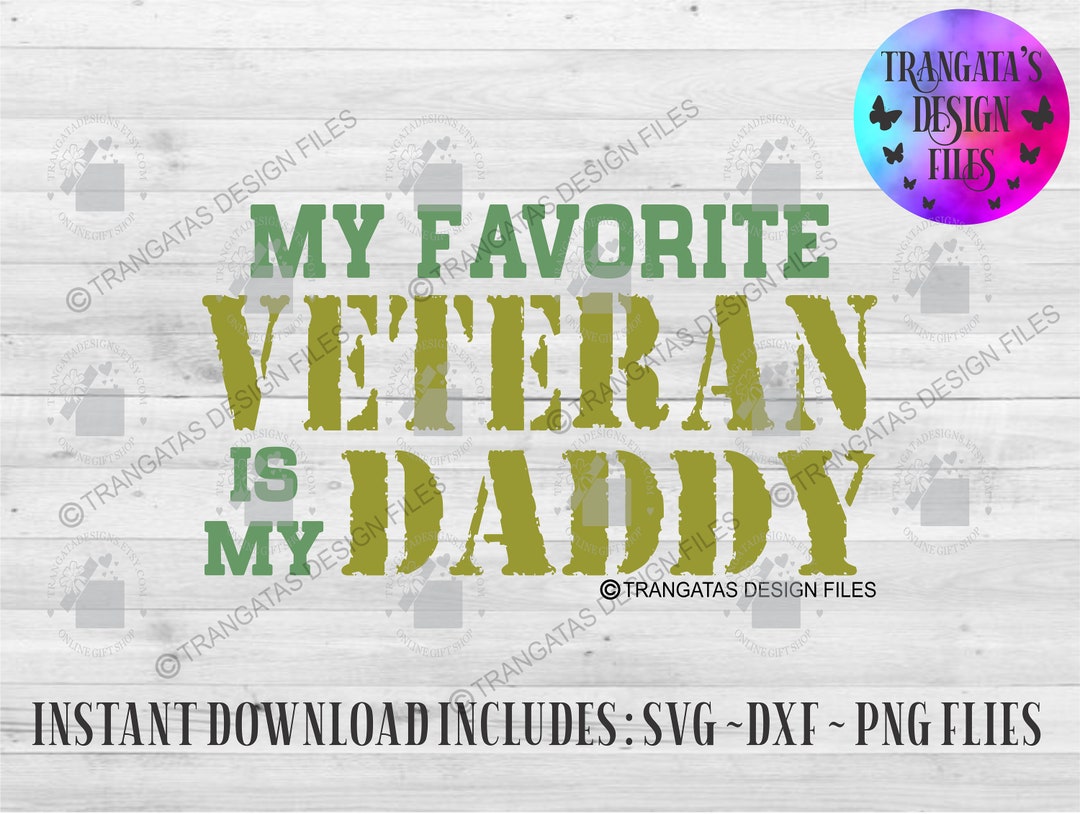My Favorite Veteran is My Daddy Instant Download,military SVG, Proud ...