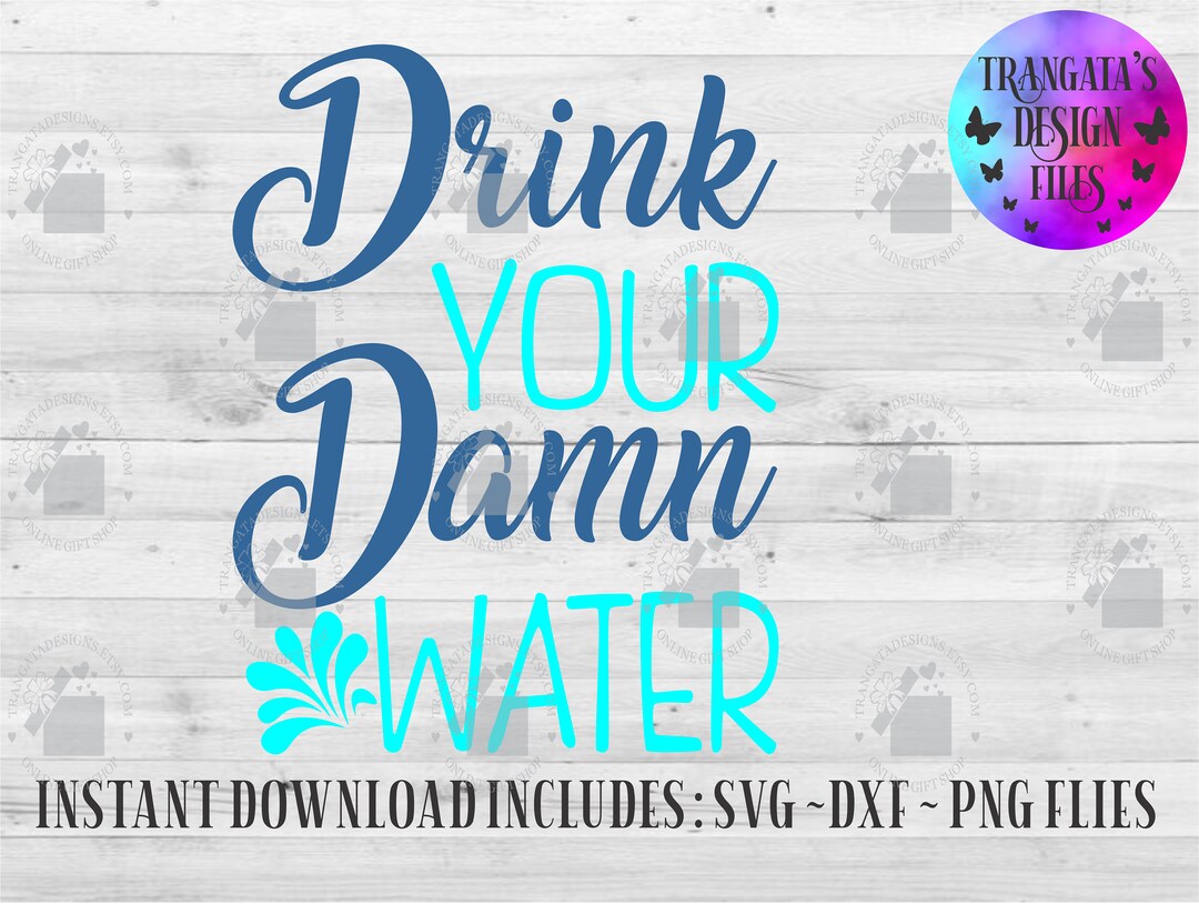 Drink Your Damn Water Instant Download, Drink Your Water Svg, Water Svg ...