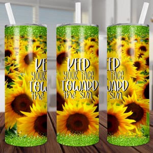 Keep Your Face Toward the Sun,sunflower, Glitter, Yellow 20 Oz Skinny ...