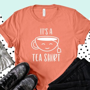 It's A Tea Shirt, Always Time for Tea, Tea Party, Tea Cup, Tea Bag ...