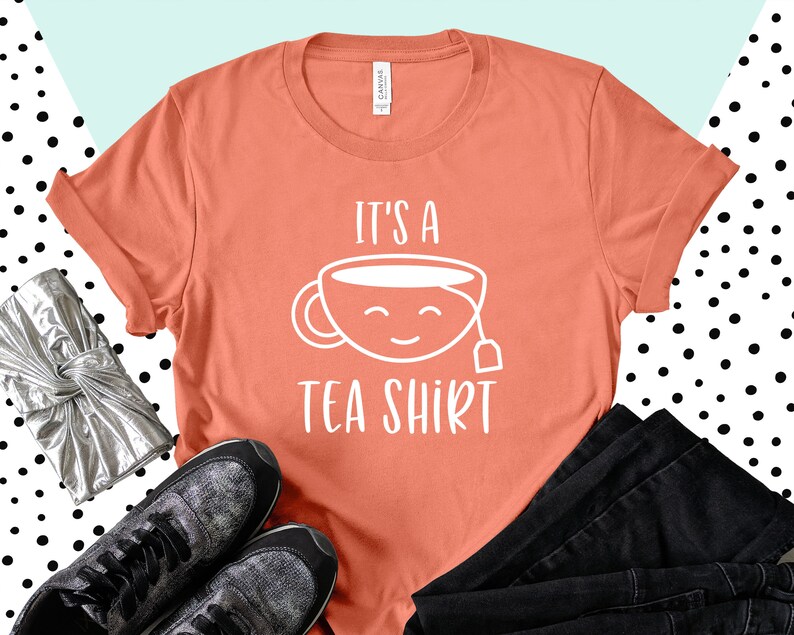 It's A Tea Shirt, Always Time for Tea, Tea Party, Tea Cup, Tea Bag ...
