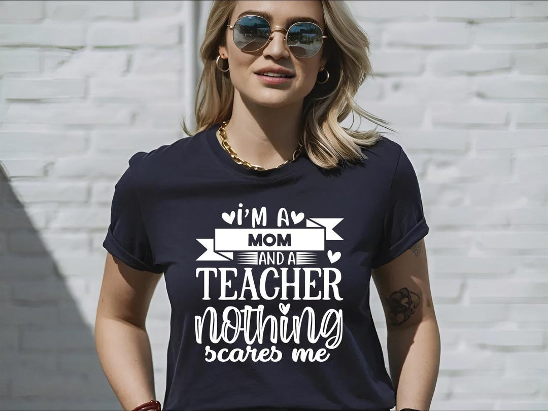 Teacher Mom Gifts, Mom Teacher Shirt, I Am a Mom and a Teacher Nothing ...