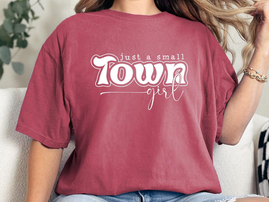 Comfort Colors Just A Small Town Girl Shirt, Small Town Girl Shirt ...