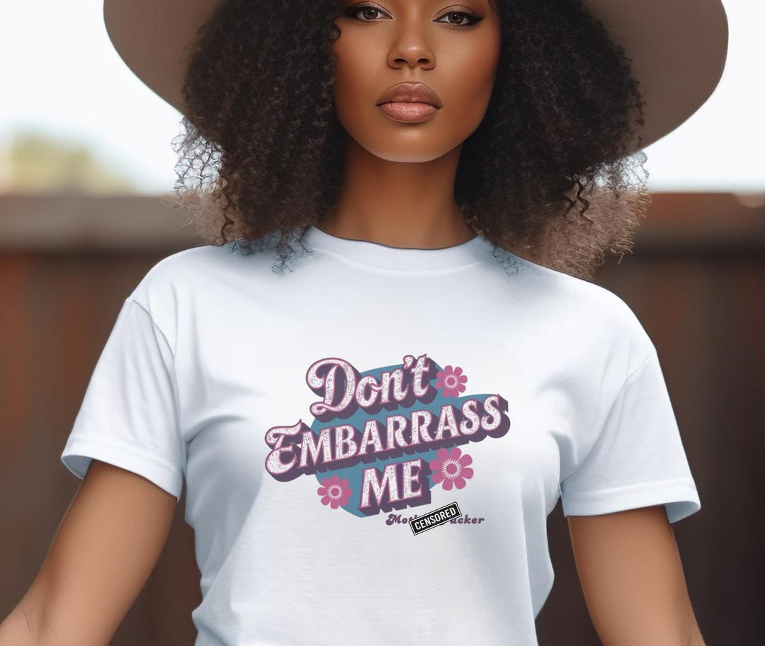 Don't Embarrass Me, Retro Vintage Swear Word Shirt Funny Vintage Style ...