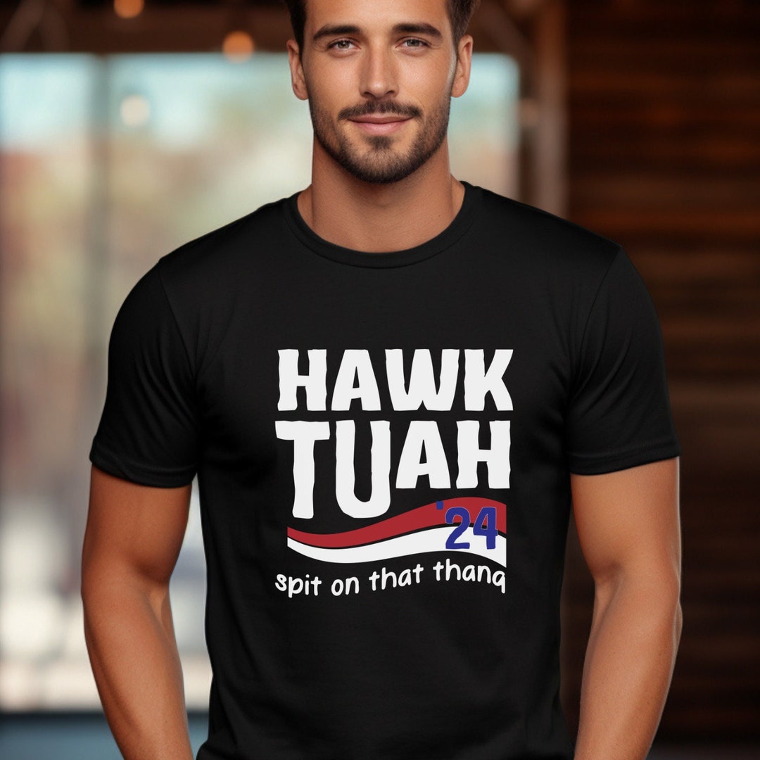 Hawk Tuah Spit on That Thang Shirt Funny Political T-shirt Satirical ...
