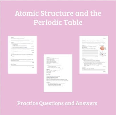 Atomic Structure and the Periodic Table Practice Questions and Answers ...