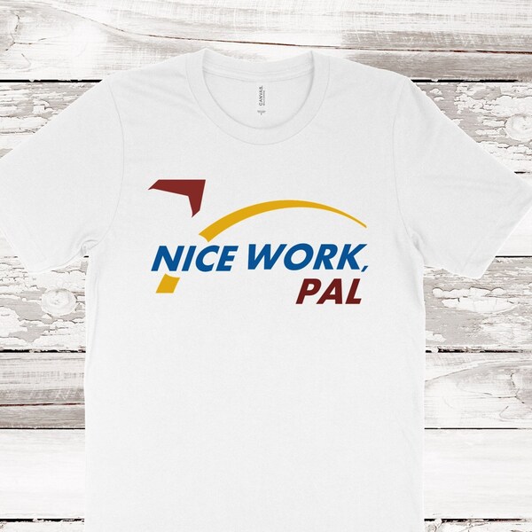 Nice Work Pal Tshirt - Etsy