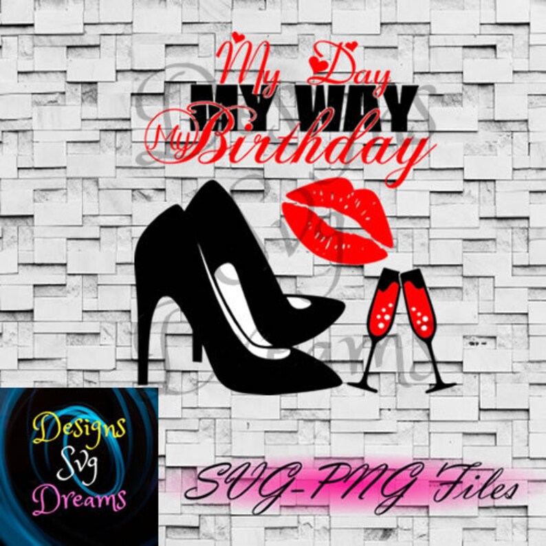 My Day My Way My Birthday SVG and PNG, Birthday Queen Svg, High Heel ...