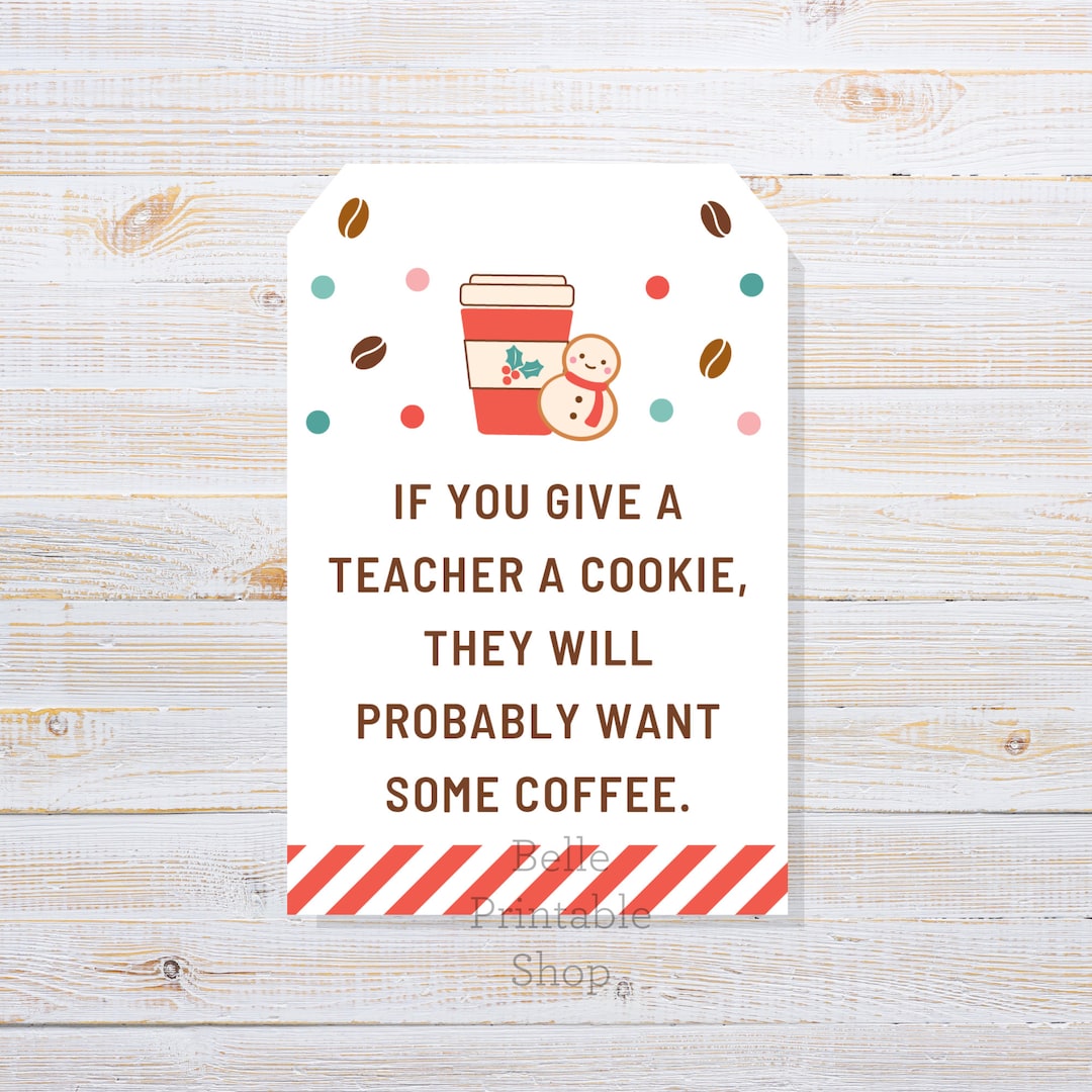 Printable Christmas Gift Tag If You Give A Teacher A Cookie They Will ...