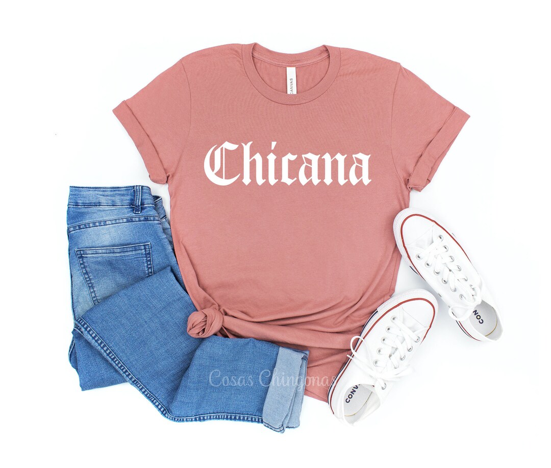 Chicana Shirt, New Color Chicana T-shirt, Chicana Womens Unisex Fit Tee ...