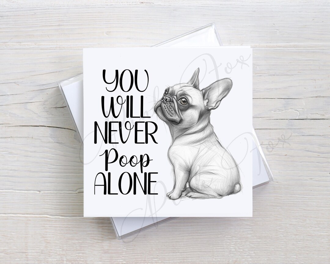 French Bulldog Card, You Will Never Poop Alone Quote - Etsy