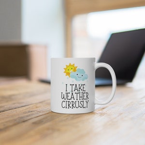 Meteorologist Mug | I Take Weather Cirrusly | Weatherman | News ...