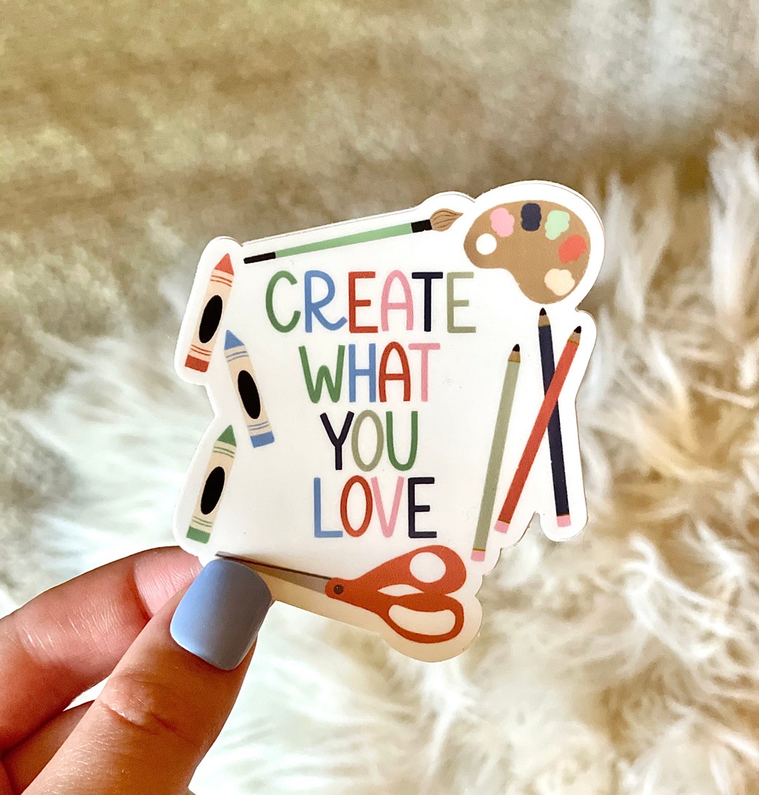 Create What You Love Sticker! - Vinyl, Waterproof, and Die-cut - Etsy
