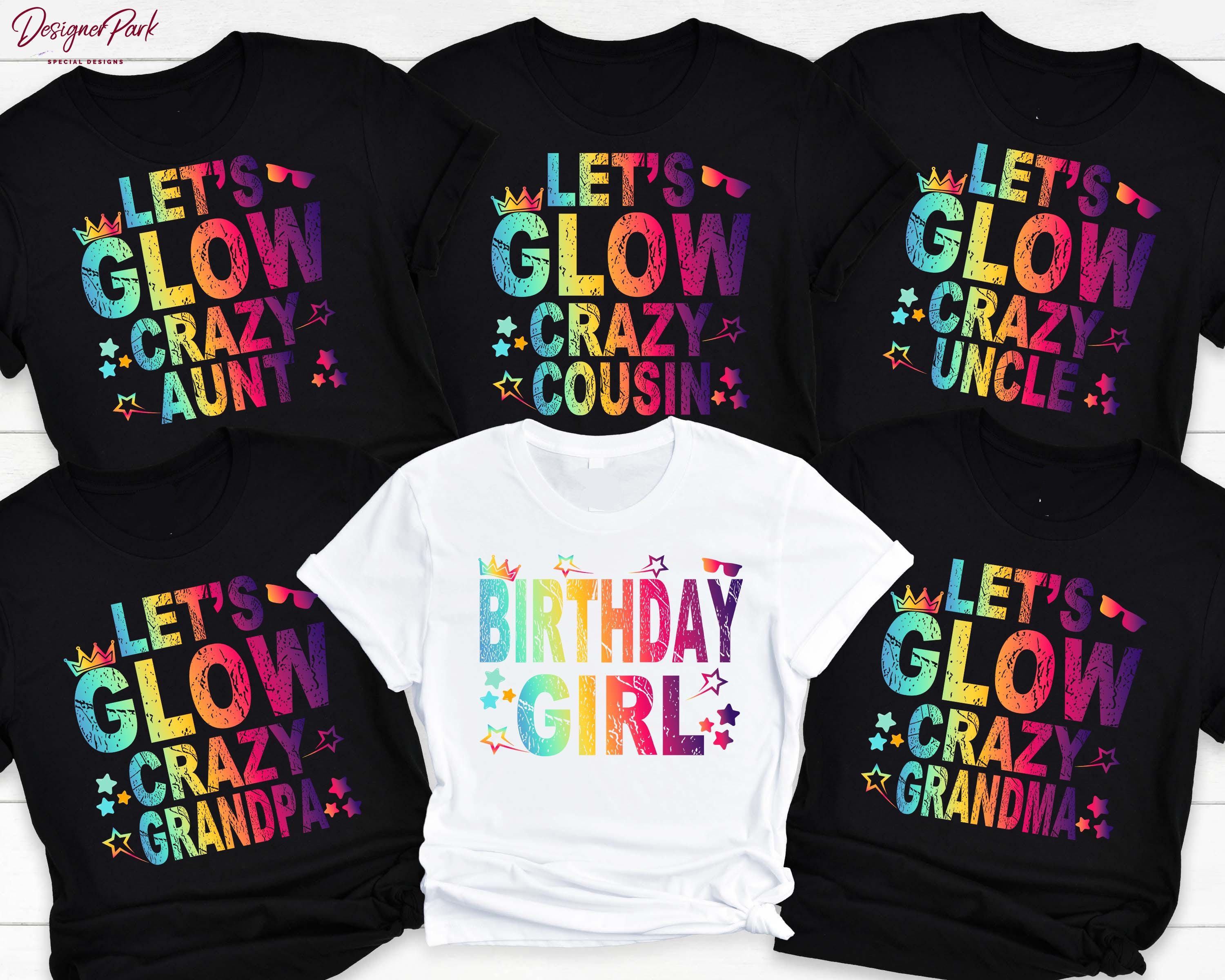 Glow in the Dark Birthday Shirt, Custom Let's Glow Crazy Shirt, Glow ...