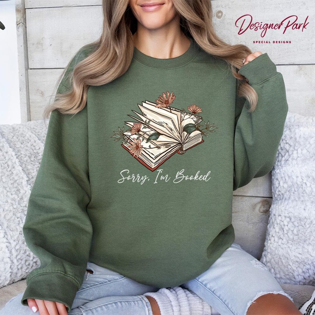 Sorry I Am Booked Sweatshirt, Reading Shirts for Teachers, Bookworm ...