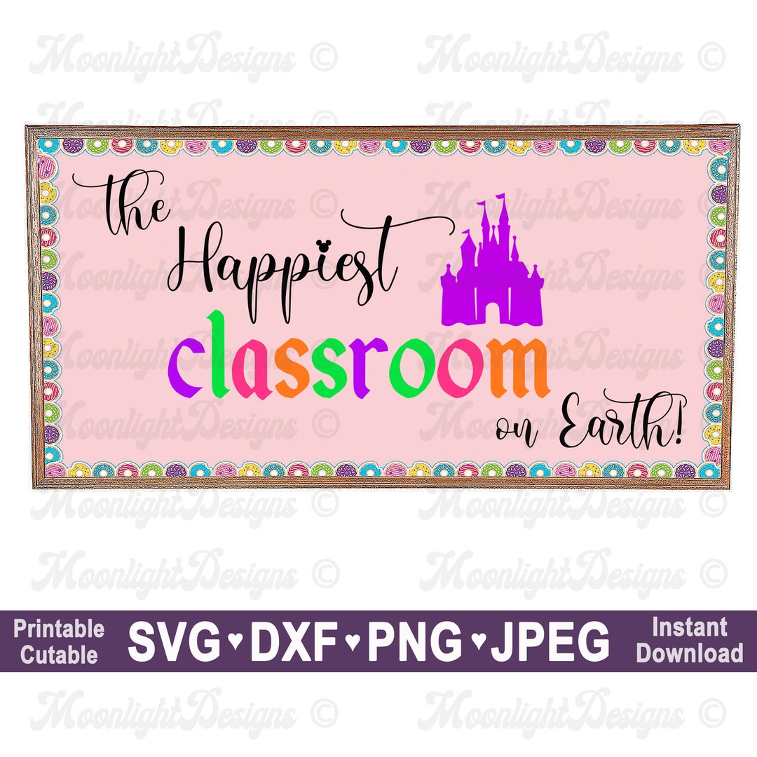 Happiest Classroom on Earth SVG, DXF, PNG, Jpeg Instant Zip File ...