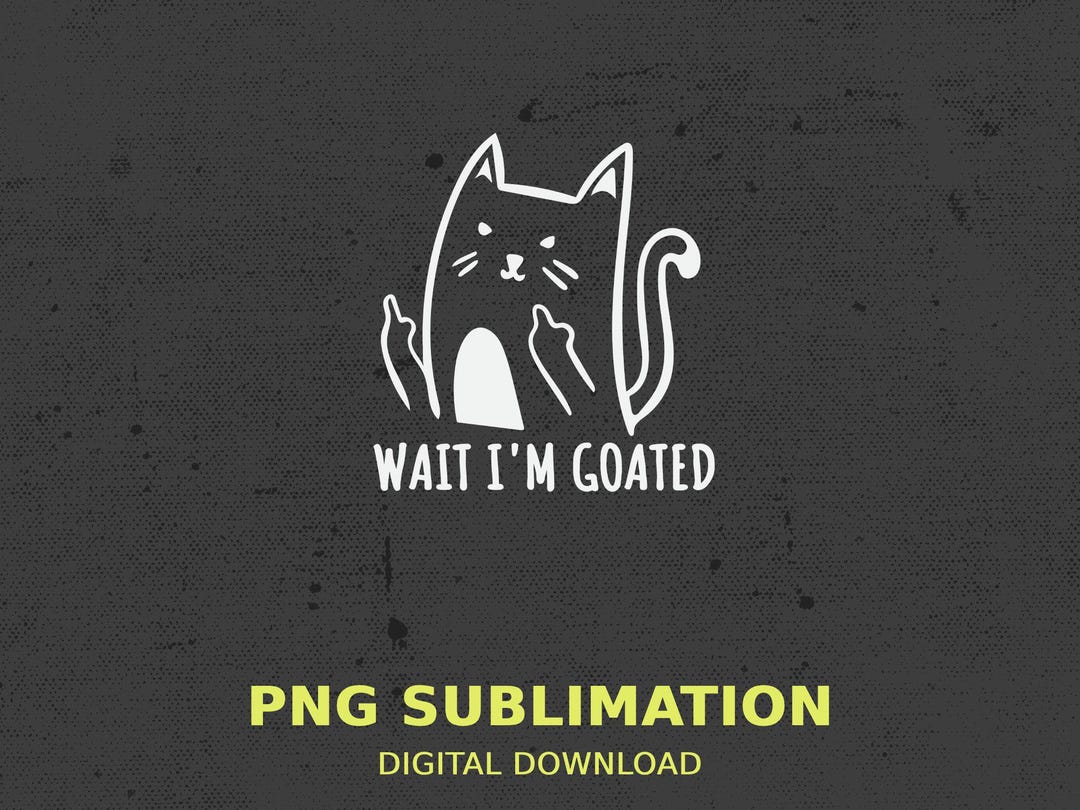 Wait I'm Goated PNG, Silly Cat Pun SVG - Etsy