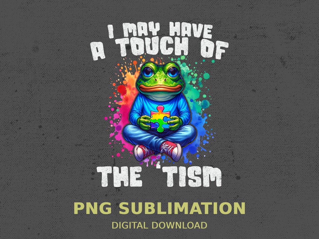 I May Have A Touch of the Tism PNG, Autism Funny Digital File, Autistic ...