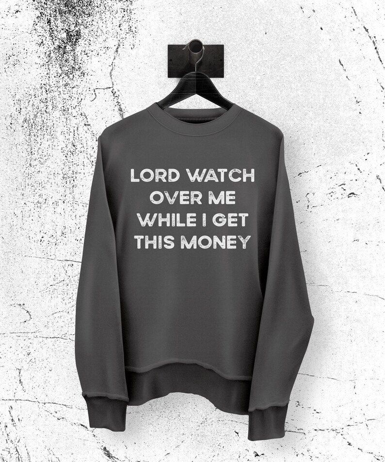 Lord Watch Over Me While I Get This Money Shirt PNG, Funny Saying Teen ...