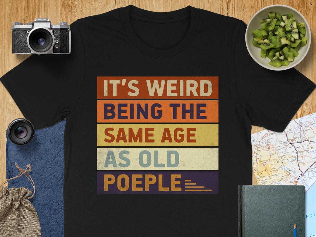 It's Weird Being the Same Age as Old People Retro Shirt - Etsy