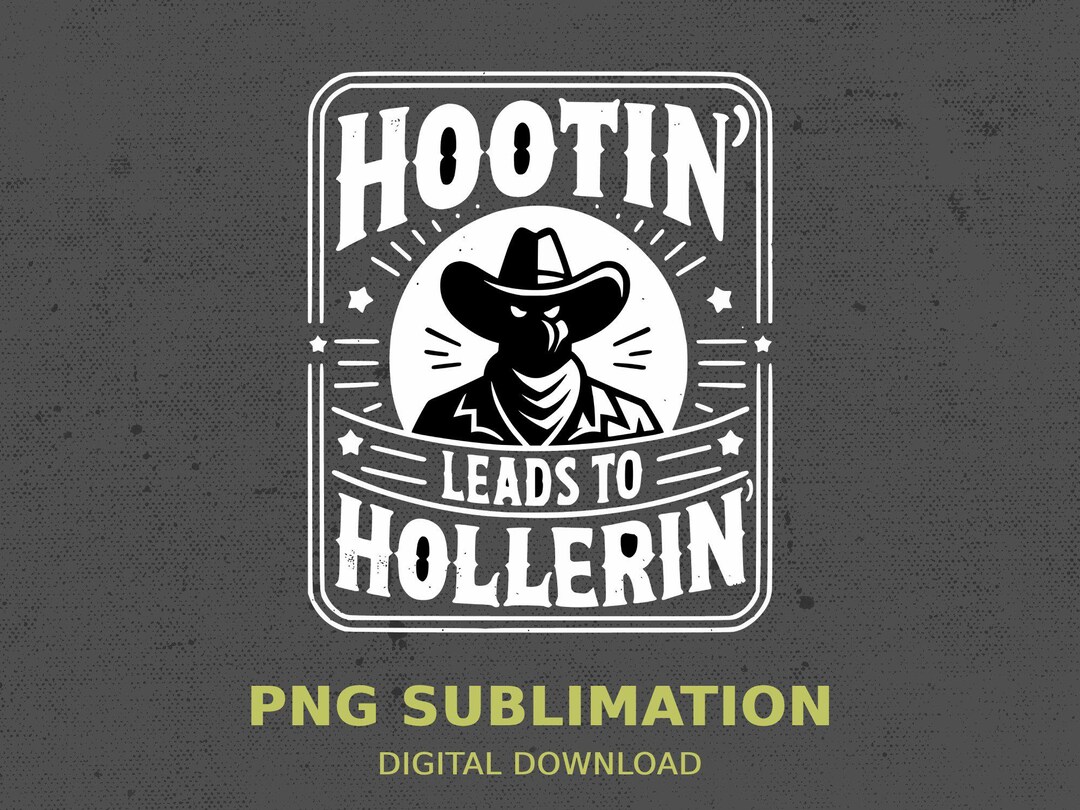 Hootin Leads to Hollerin PNG, Cowboy Saying Shirt Digital File, Rodeo ...