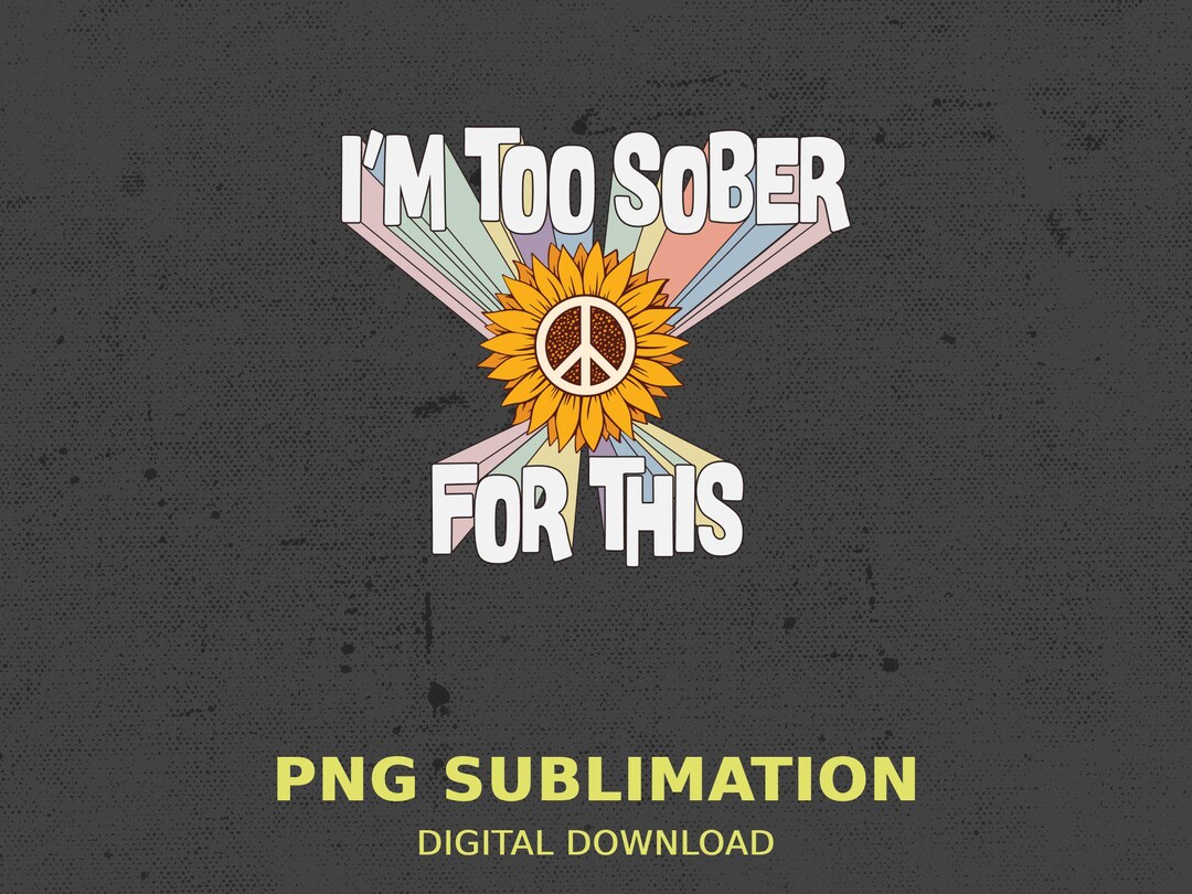 I'm Too Sober for This Funny Aa Na Recovery PNG, Sobriety Anniversary ...