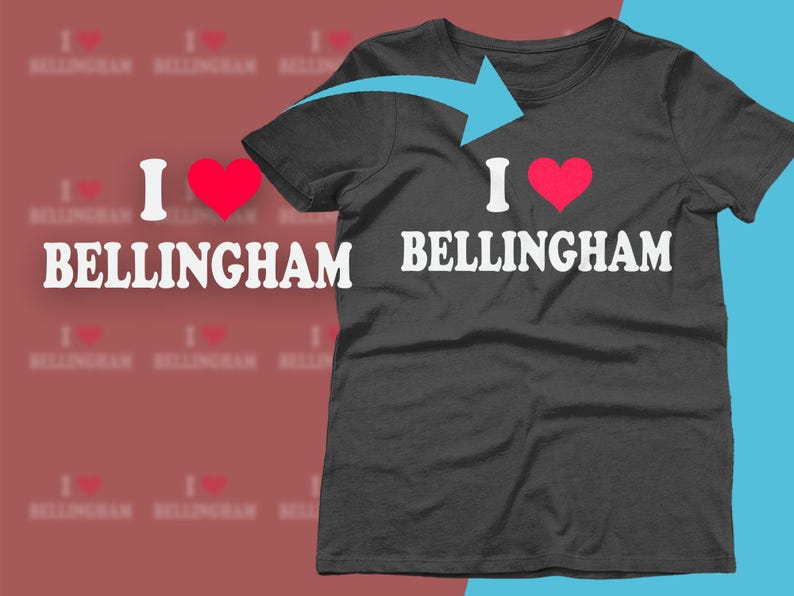 I Love Bellingham Shirt PNG, Bellingham First Name Tee Digital File, I ...