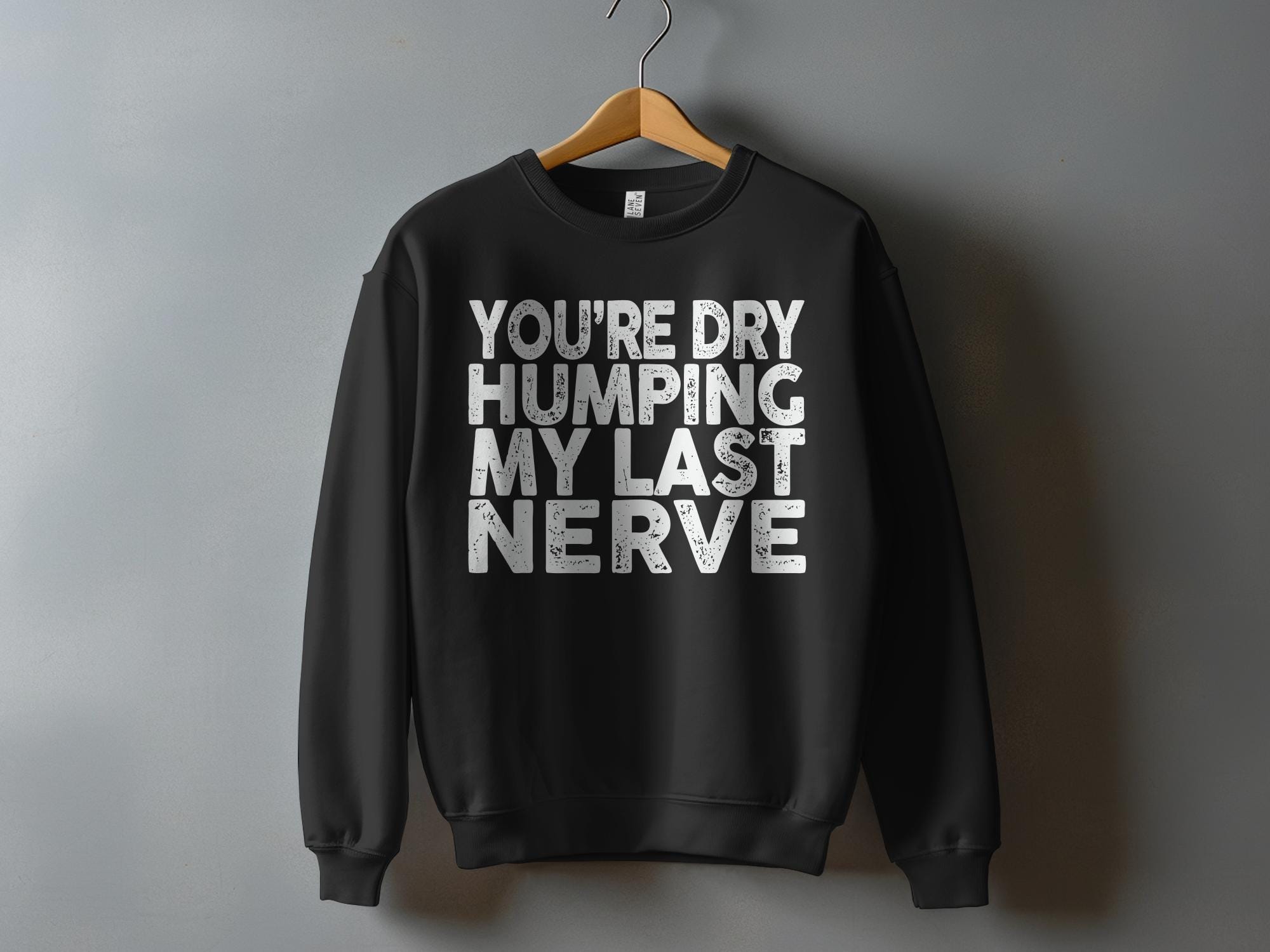 Youre Dry Humping My Last Nerve Png Silly Saying Tee Digital File