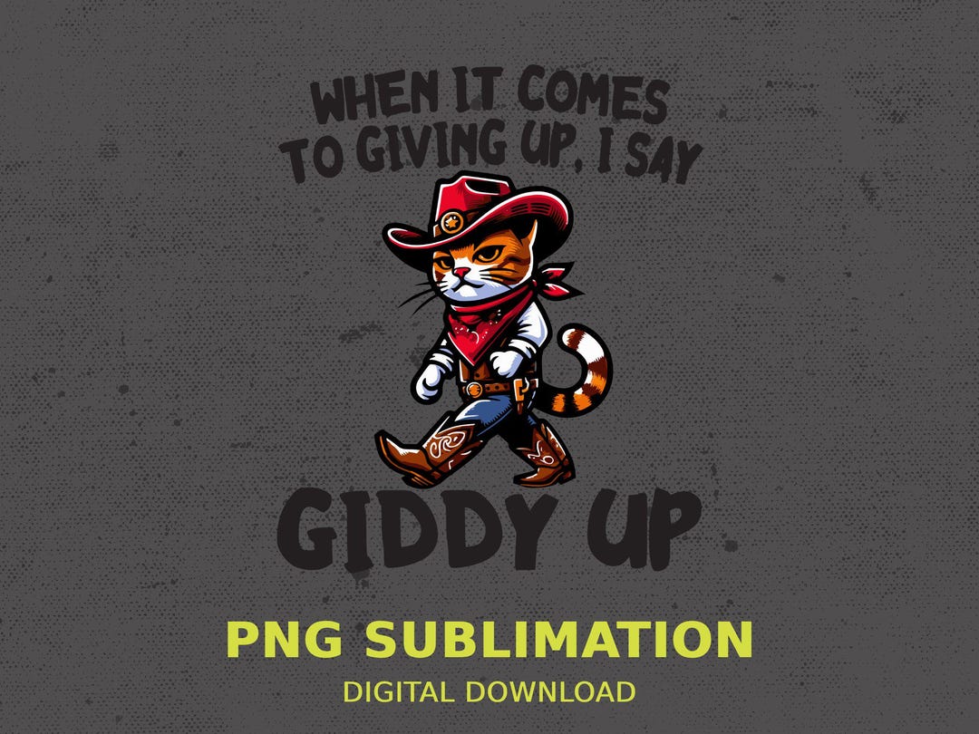 When It Comes to Giving up I Say Giddy up PNG, Dirty Humor Digital File ...